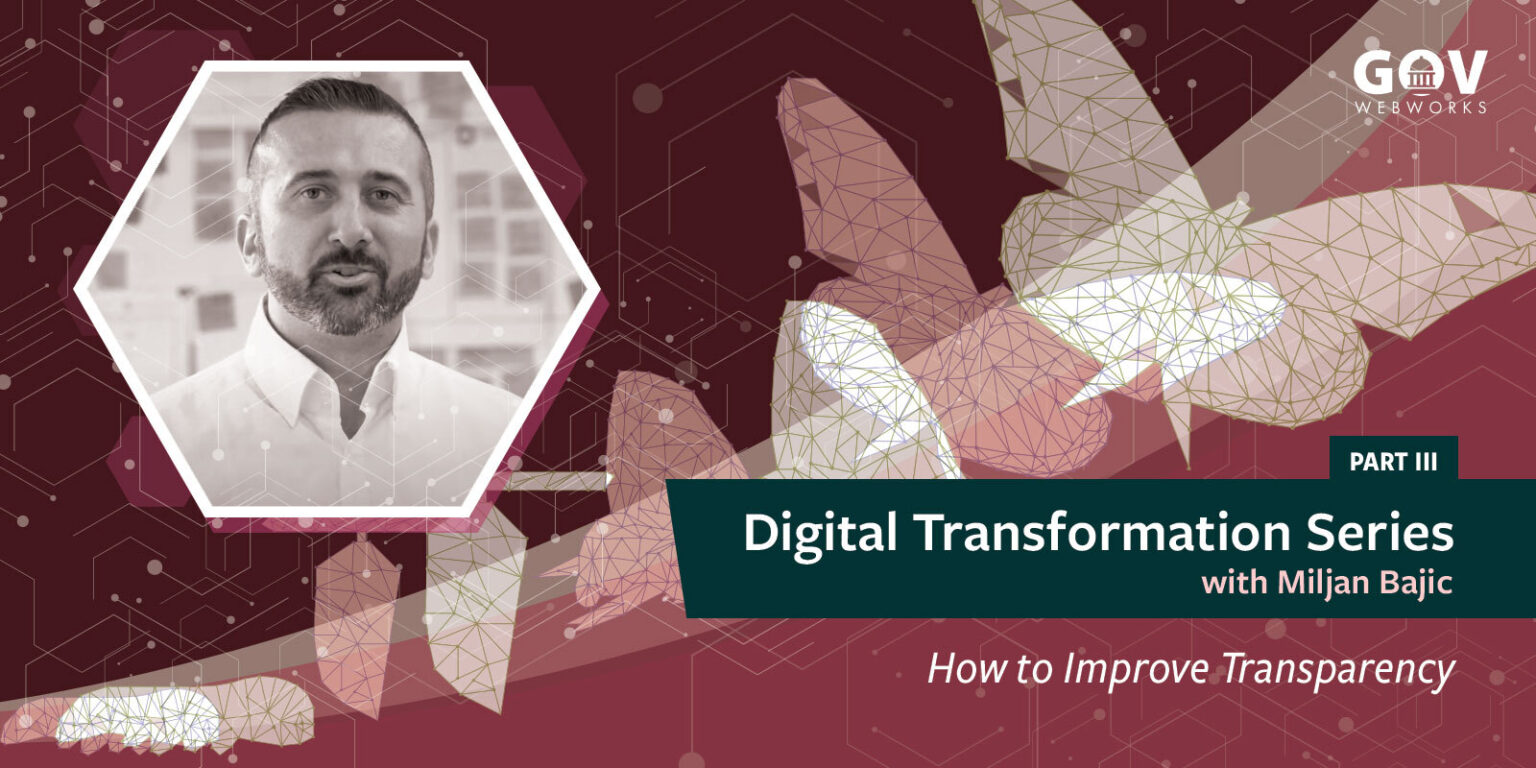 Digital Transformation Series: How To Improve Transparency – GovWebworks
